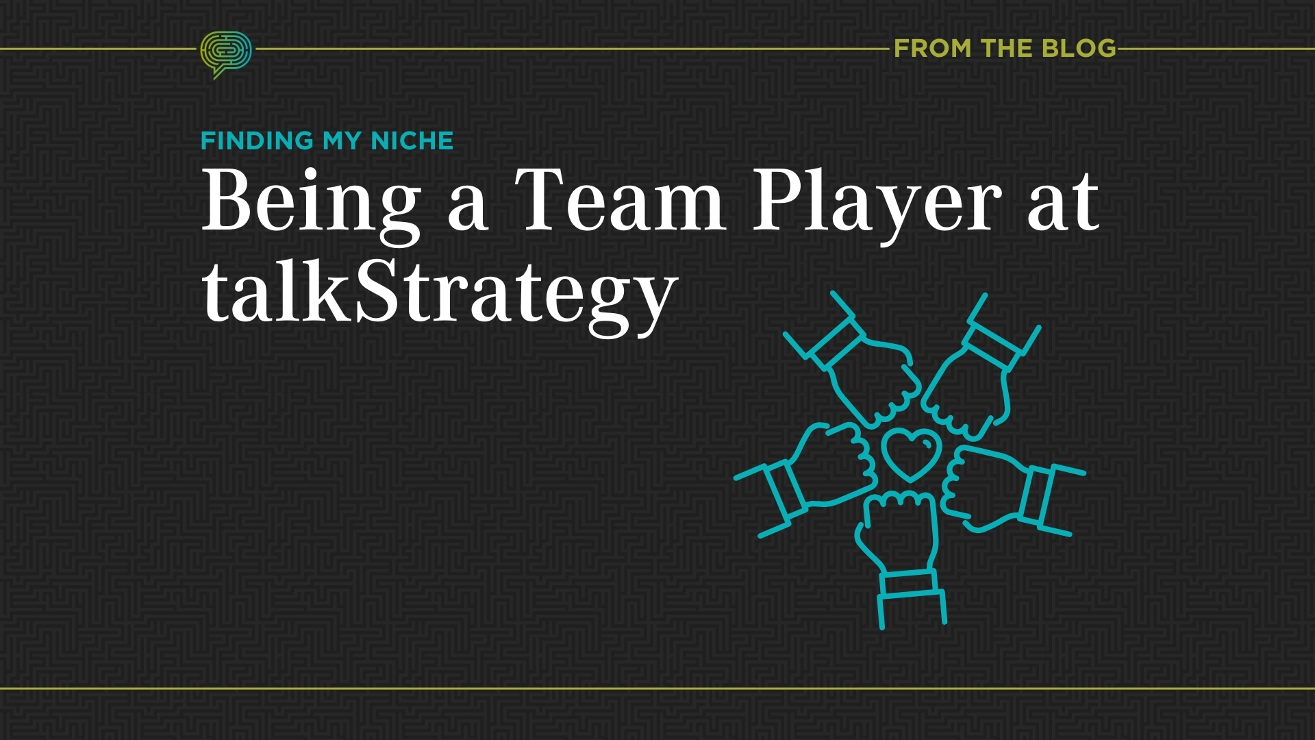 Finding My Niche: An Intern POV on Being a Team Player - talkStrategy